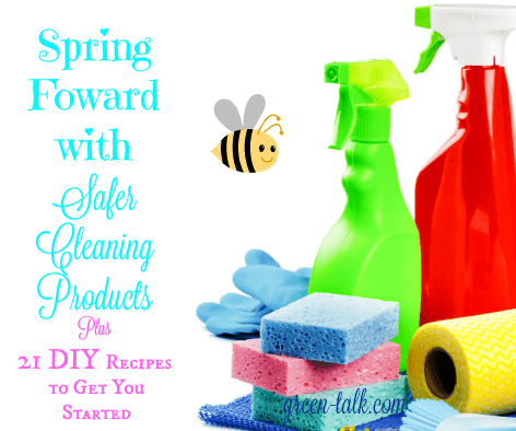 Choose Safer Cleaning Products this Spring! +21 DIY Recipes - Green Talk®